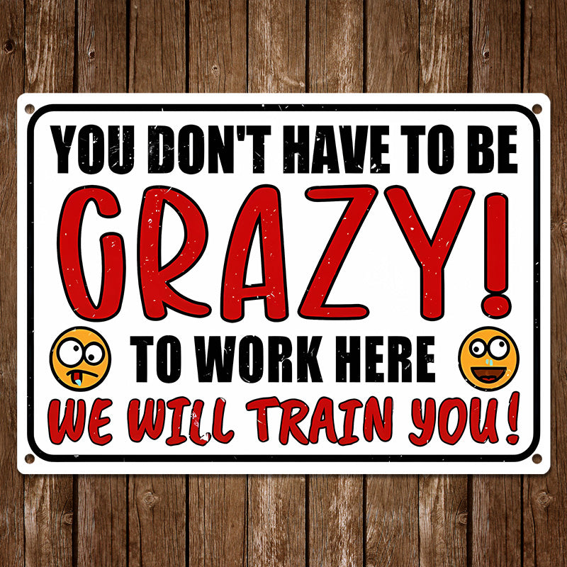 You Don't Have To Be Crazy To Work We Will Train You! Metal Humorous S ...